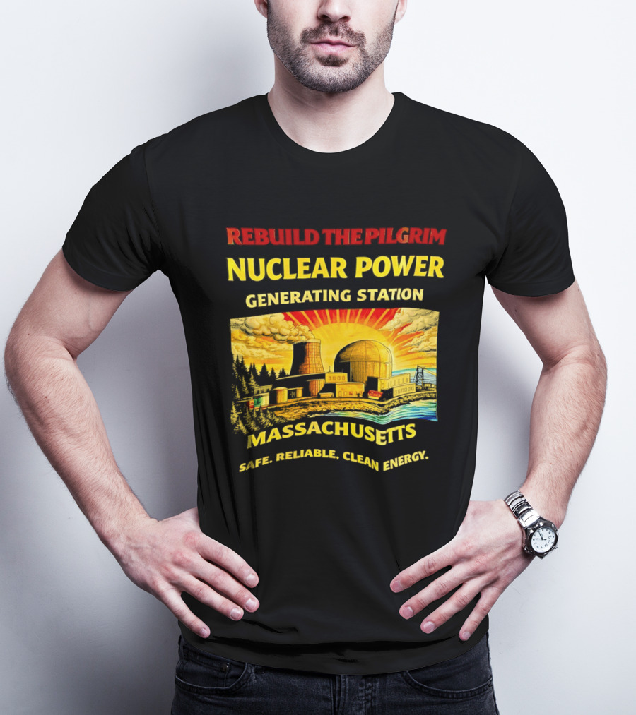Rebuild The Pilgrim Nuclear Power Generating Station Massachusetts Safe Reliable Clean Energy Sunburst T-Shirt