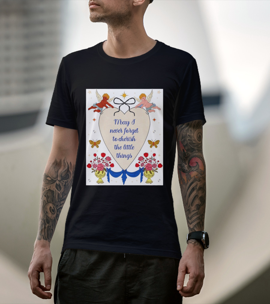 May I Never Forget To Cherish The Little Things Heart With Cherubs And Flowers T-Shirt