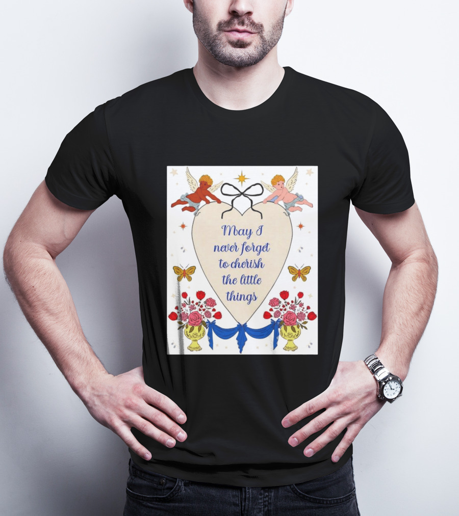 May I Never Forget To Cherish The Little Things Heart With Cherubs And Flowers T-Shirt