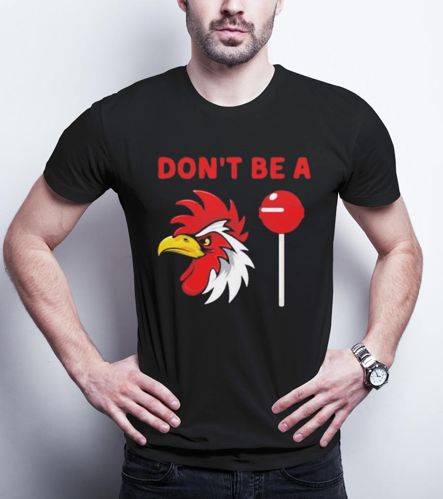 Don't Be A Rooster Lollipop Humorous Warning T-Shirt