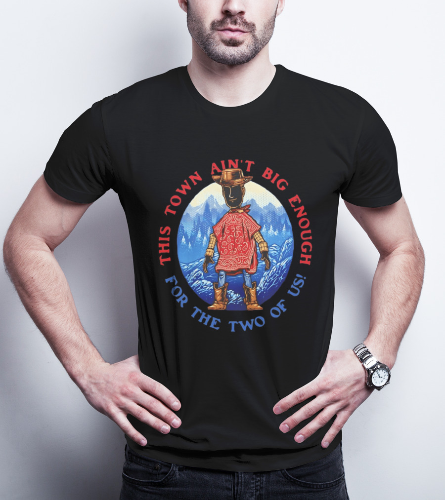 This Town Ain't Big Enough For The Two Of Us Woody Toy Story T-Shirt