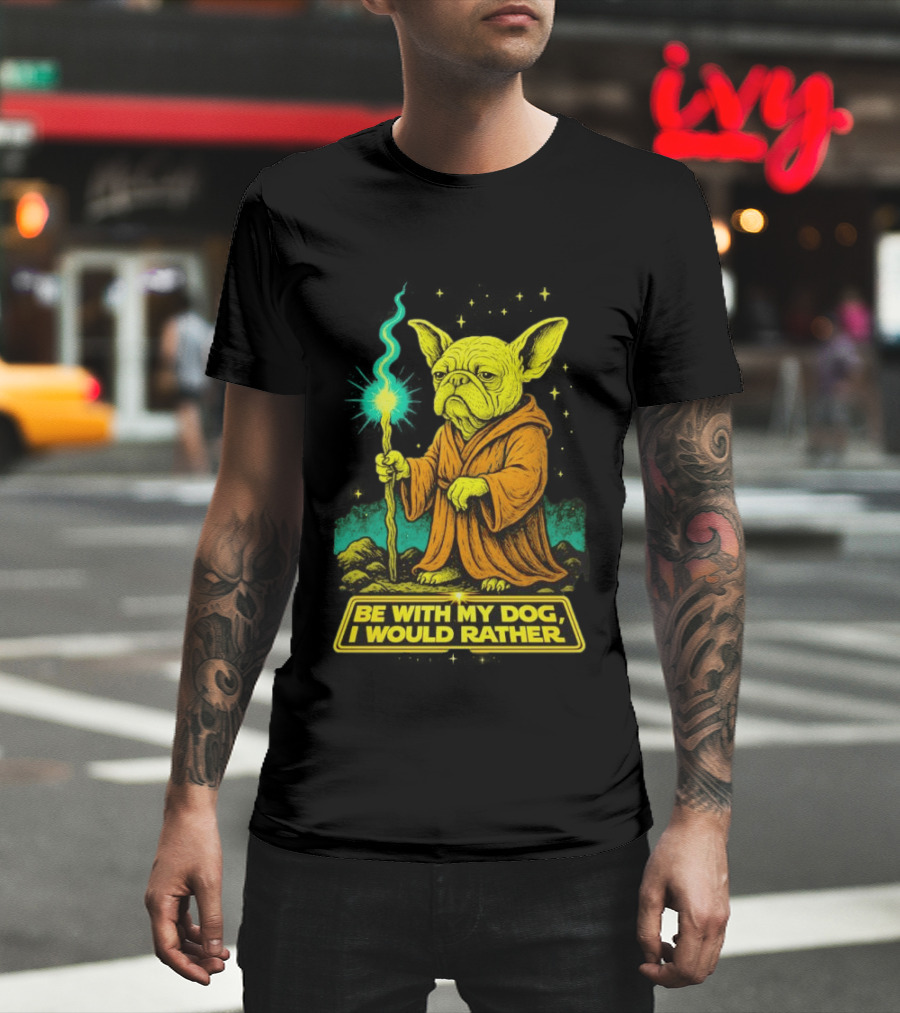 Be With My Dog I Would Rather Yoda Bulldog Star War T-Shirt