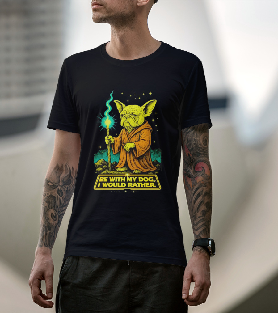 Be With My Dog I Would Rather Yoda Bulldog Star War T-Shirt