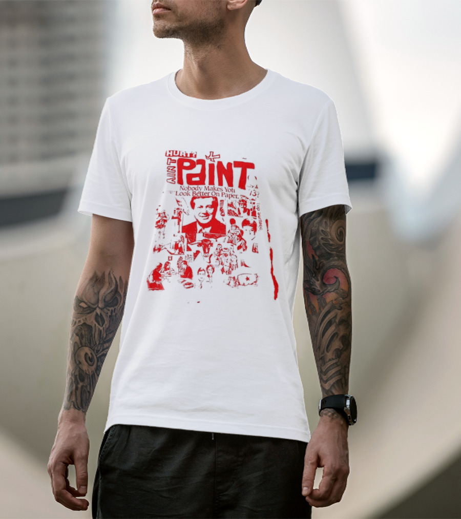 Paint Nobody Makes You Look Better On Paper T-Shirt