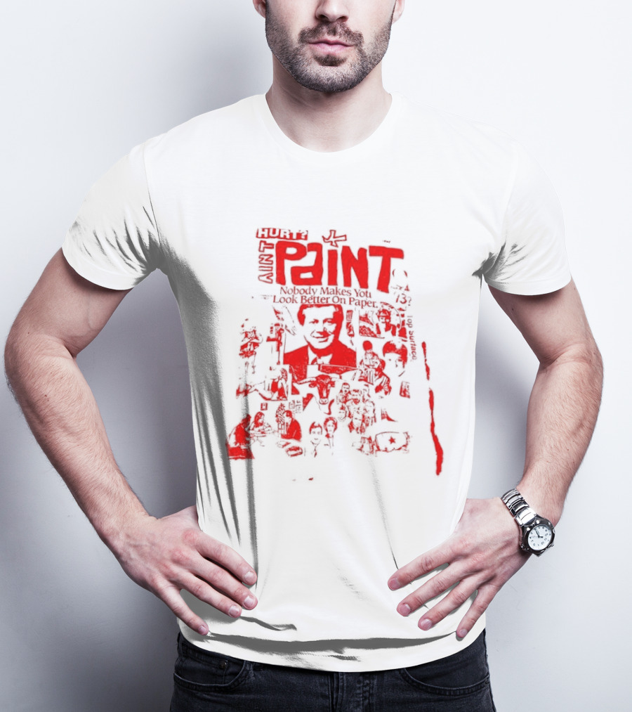 Paint Nobody Makes You Look Better On Paper T-Shirt