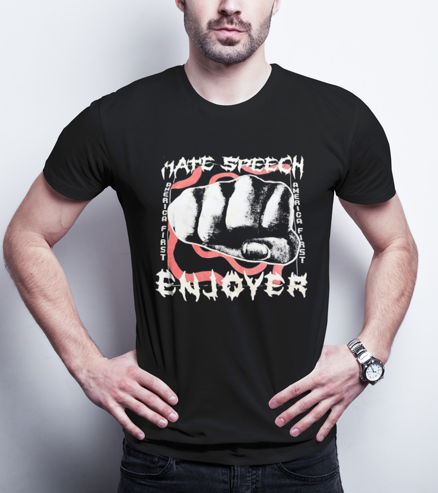 Hate Speech Enjoyer America First Fist T-Shirt