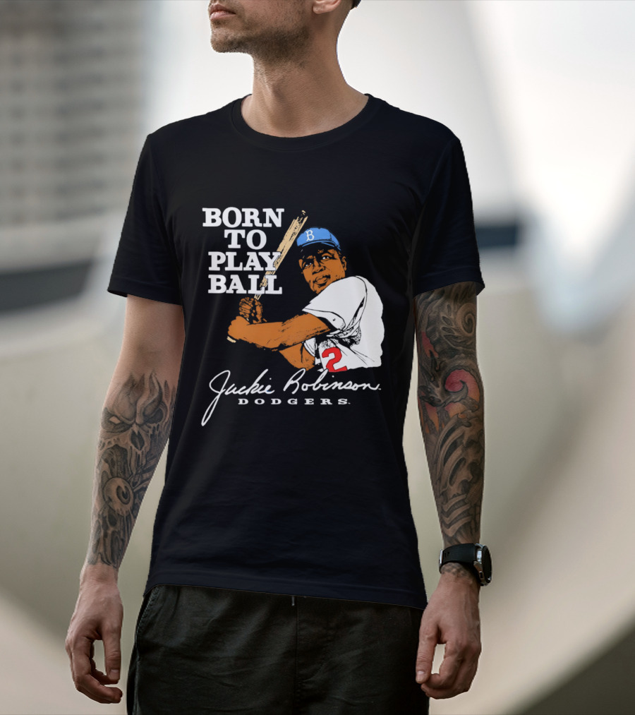 Born To Play Ball Jackie Robinson Dodgers T-Shirt