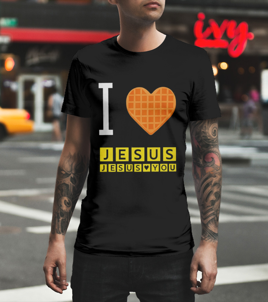 I Love Jesus Waffle House Jesus Loves You T-Shirt