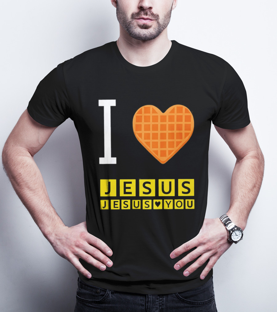 I Love Jesus Waffle House Jesus Loves You T-Shirt