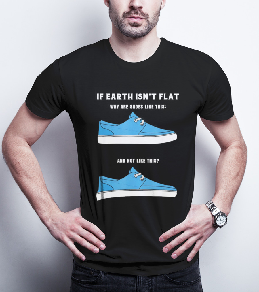 If Earth Isn't Flat Why Are Shoes Like This Blue Sneakers T-Shirt