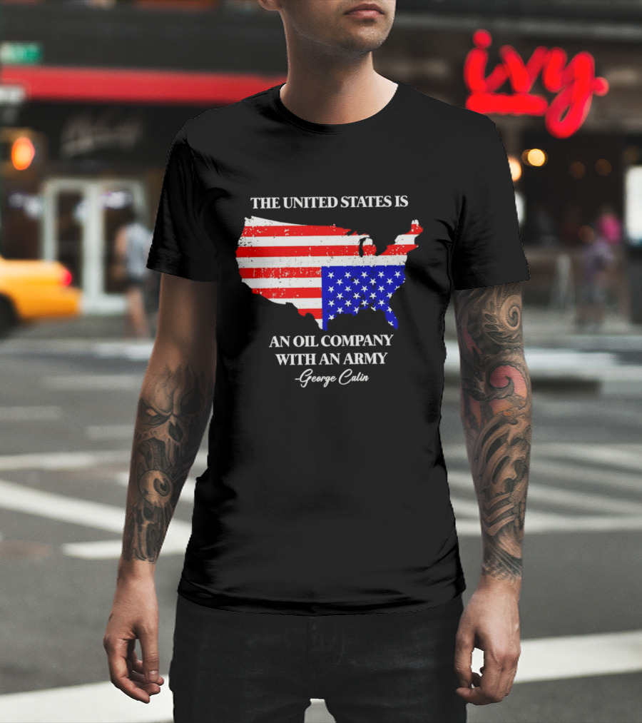 The United States Is An Oil Company With An Army Map George Carlin T-Shirt