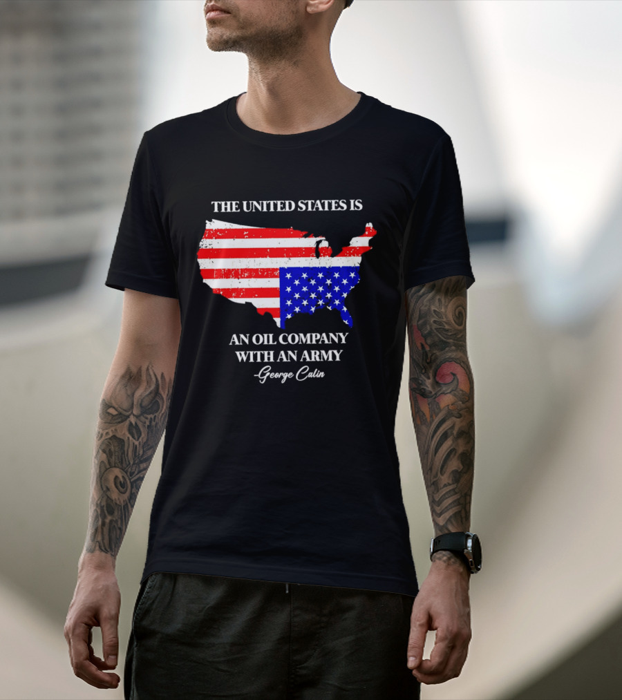 The United States Is An Oil Company With An Army Map George Carlin T-Shirt
