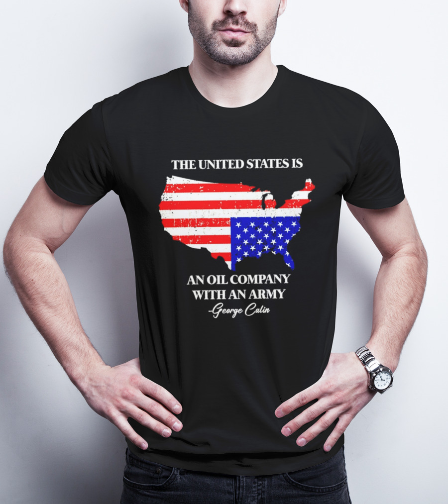 The United States Is An Oil Company With An Army Map George Carlin T-Shirt