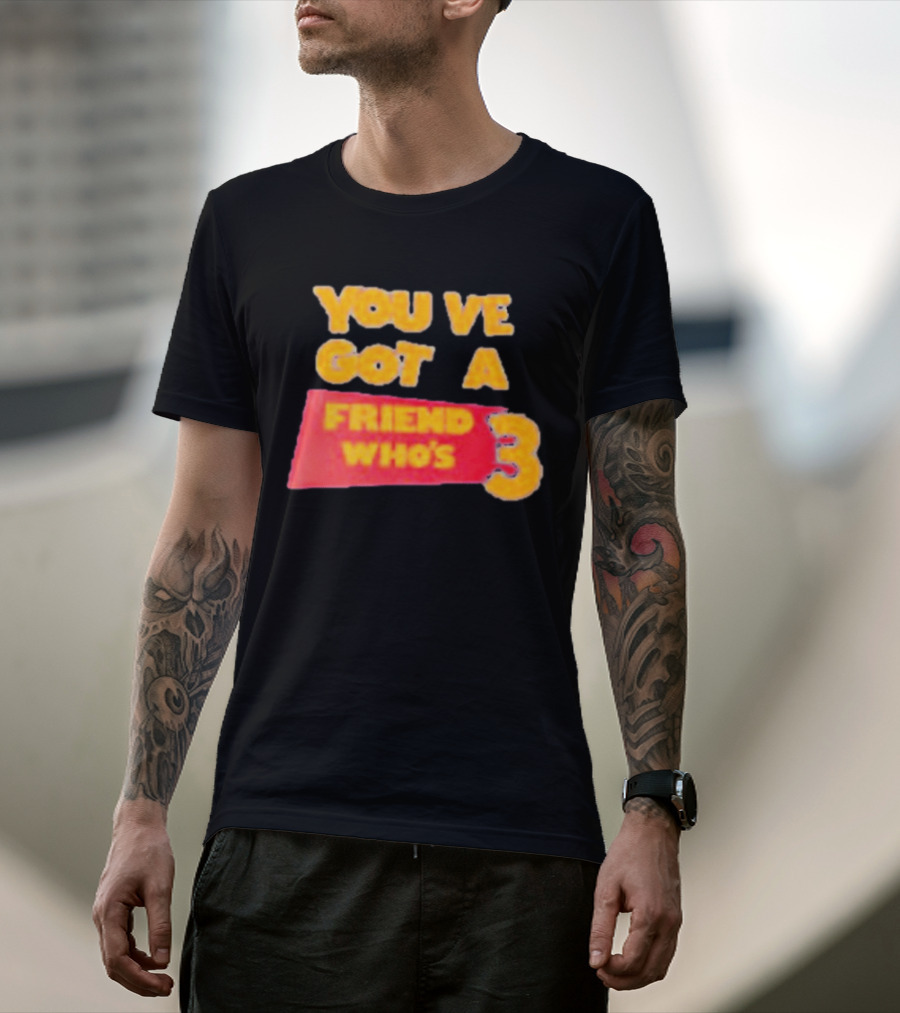 You've Got A Friend Who's 3 Toy Story T-Shirt