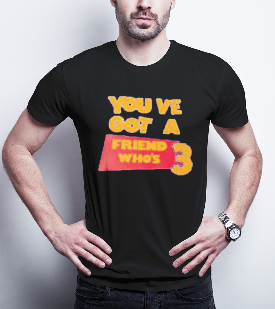 You've Got A Friend Who's 3 Toy Story T-Shirt