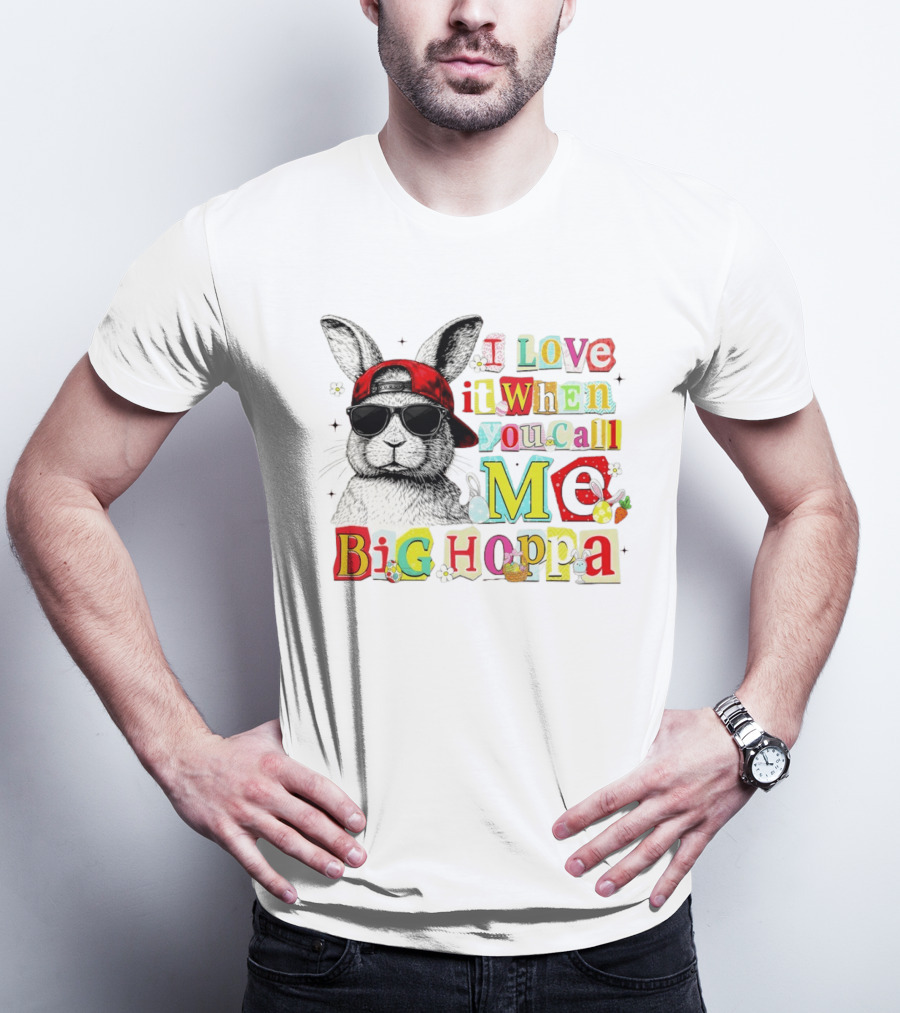 I Love It When You Call Me Big Hoppa Bunny Easter Day T-Shirt
