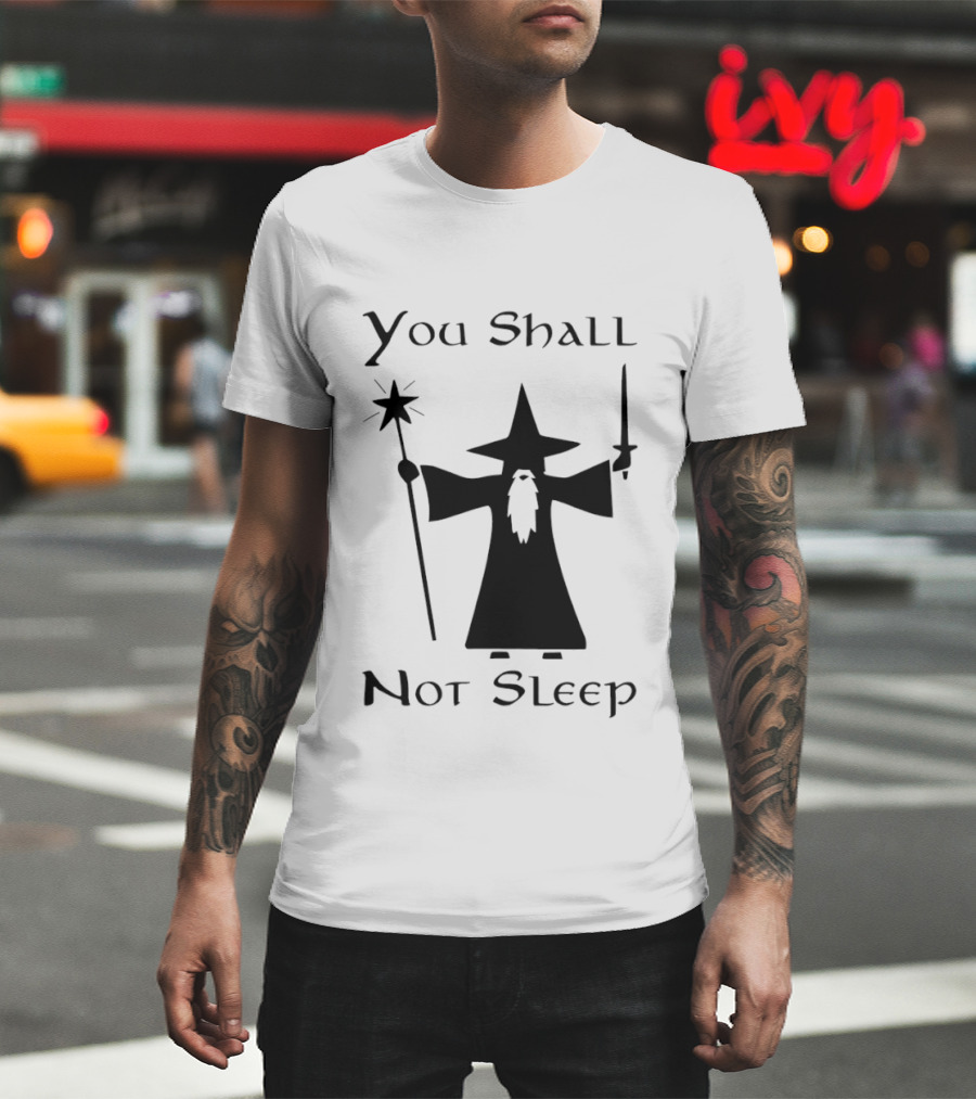 You Shall Not Sleep Wizard With Staff And Sword T-Shirt