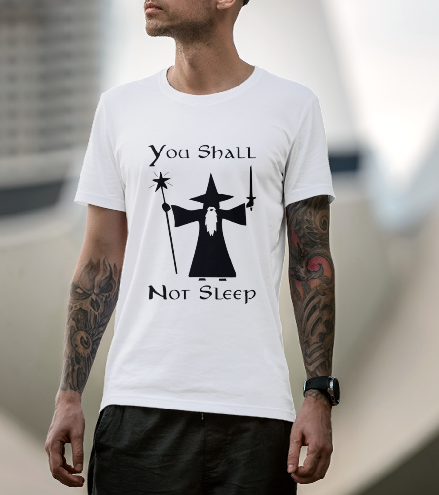 You Shall Not Sleep Wizard With Staff And Sword T-Shirt