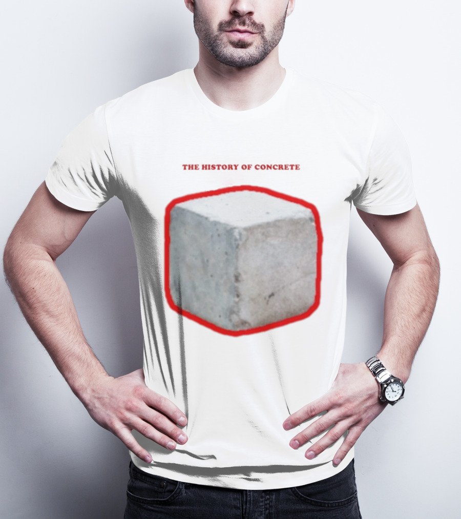 The History Of Concrete C. 25 220 AD To Present T-Shirt