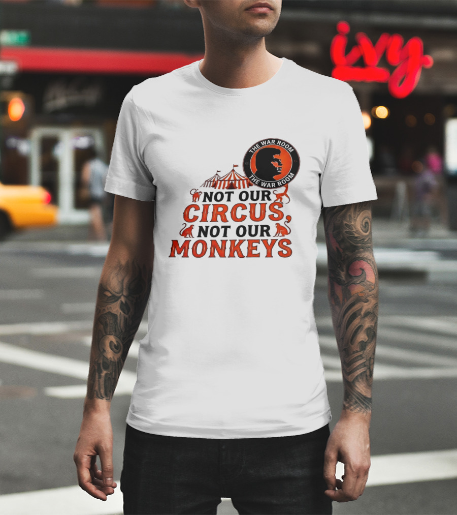 The War Room Not Our Circus Not Our Monkeys Circus Tent Monkeys T-Shirt