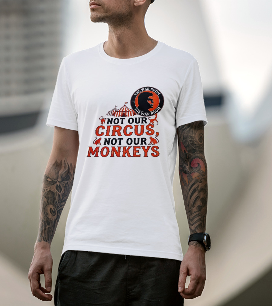 The War Room Not Our Circus Not Our Monkeys Circus Tent Monkeys T-Shirt