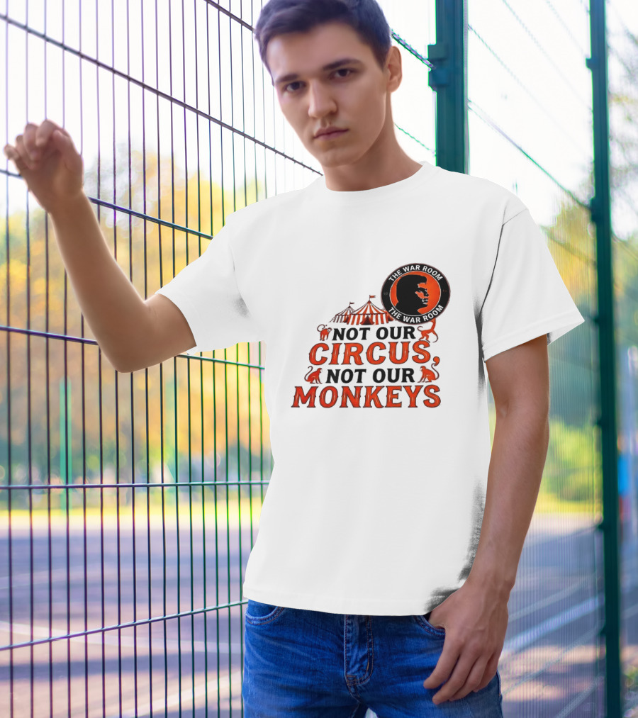 The War Room Not Our Circus Not Our Monkeys Circus Tent Monkeys T-Shirt