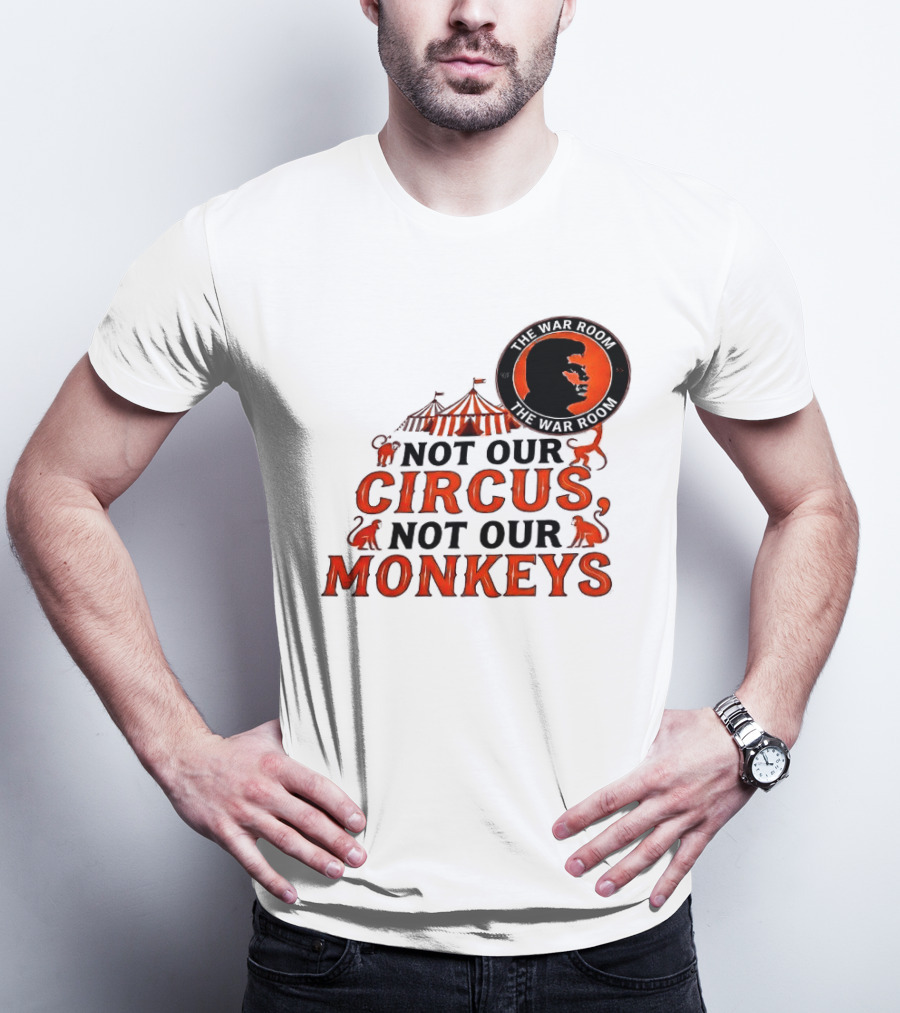The War Room Not Our Circus Not Our Monkeys Circus Tent Monkeys T-Shirt