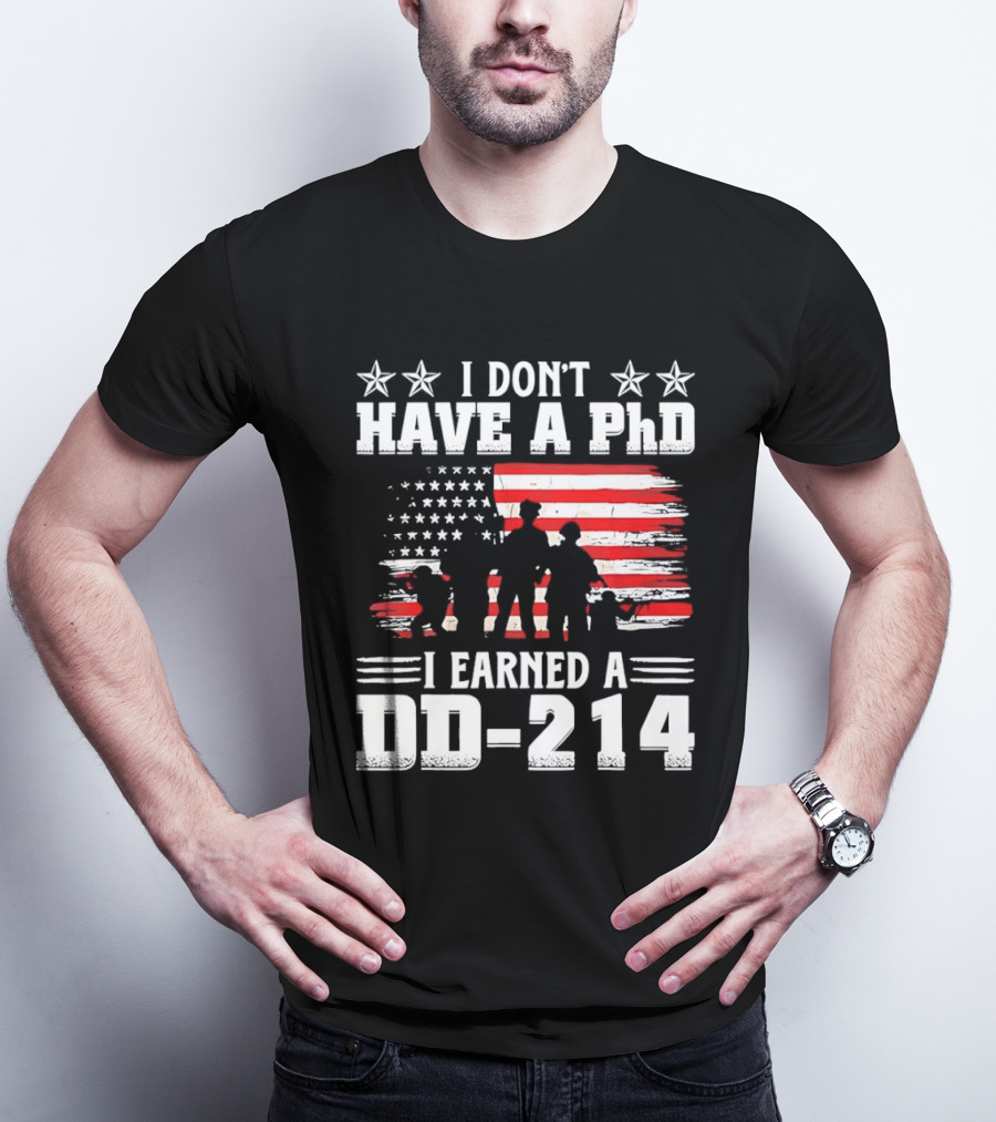 I Don't Have A PhD I Earned A DD 214 Military Pride Patriotic USA Flag T-Shirt