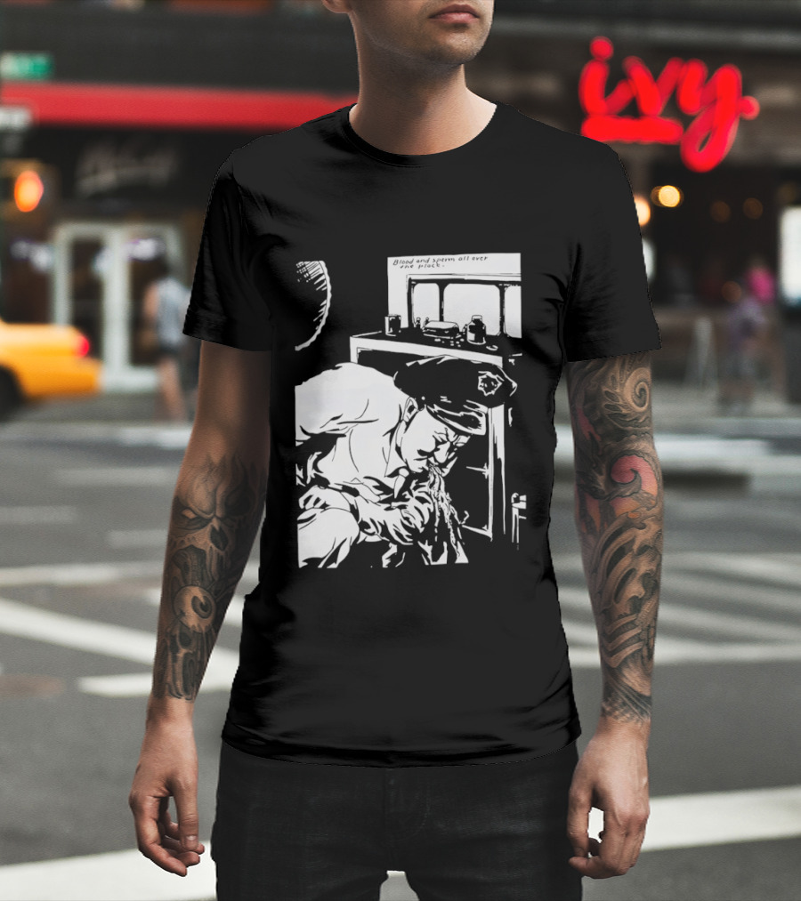 Blood And Sperm All Over The Place T-Shirt