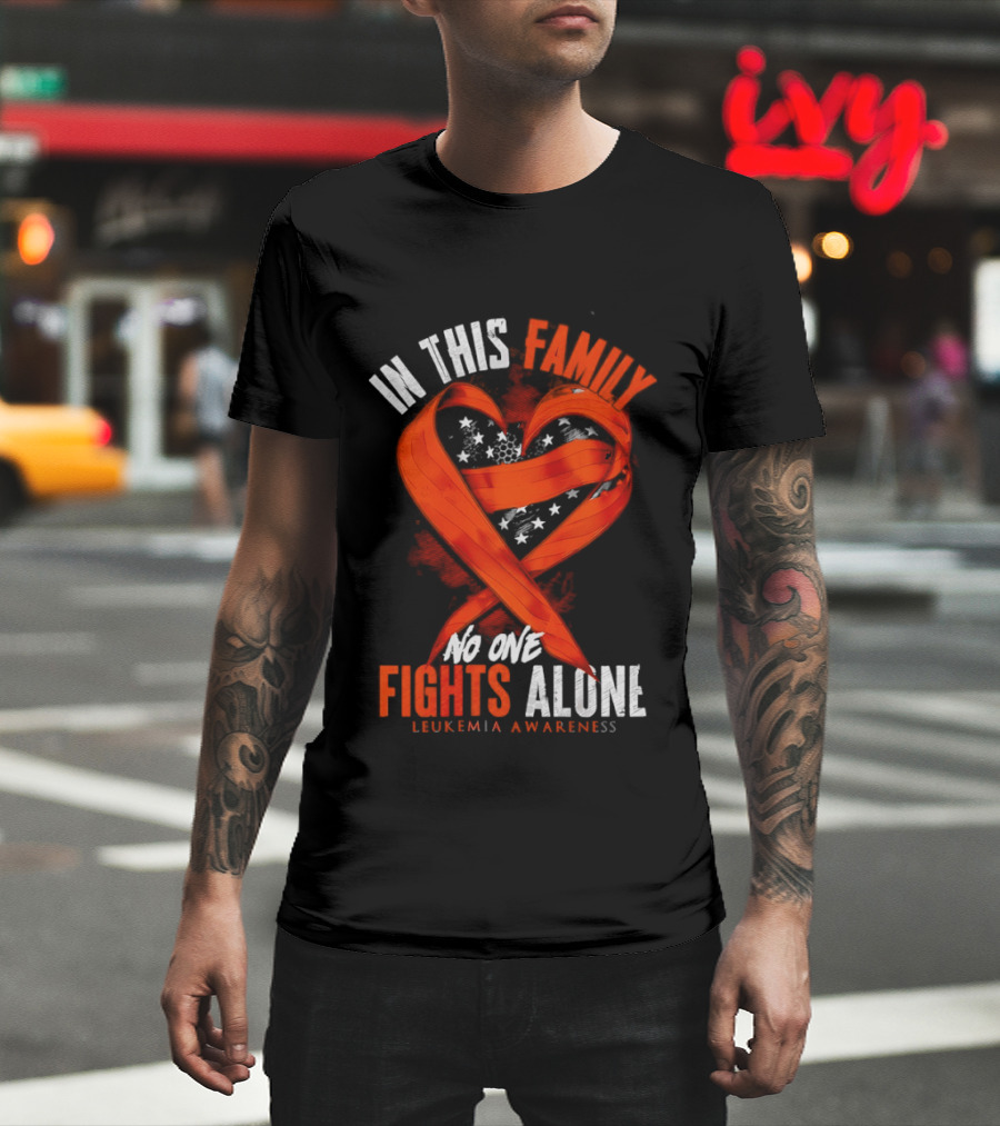 In This Family No One Fights Alone Leukemia Awareness Orange Ribbon T-Shirt