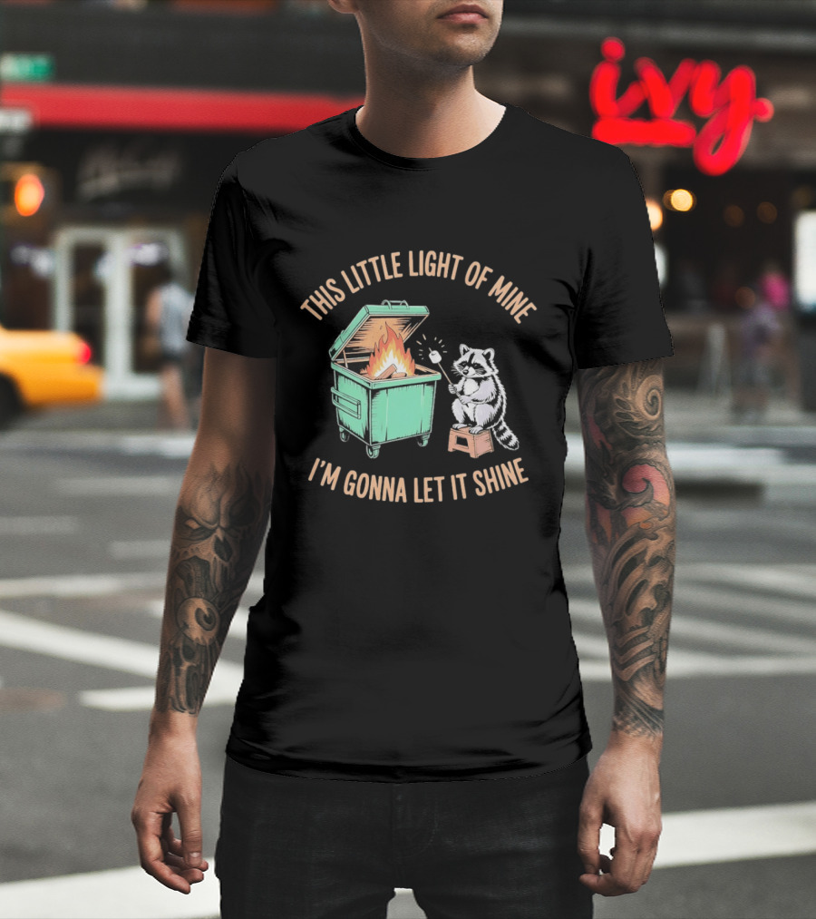 This Little Light Of Mine Raccoon Dumpster Fire I'm Gonna Let It Shine T-Shirt