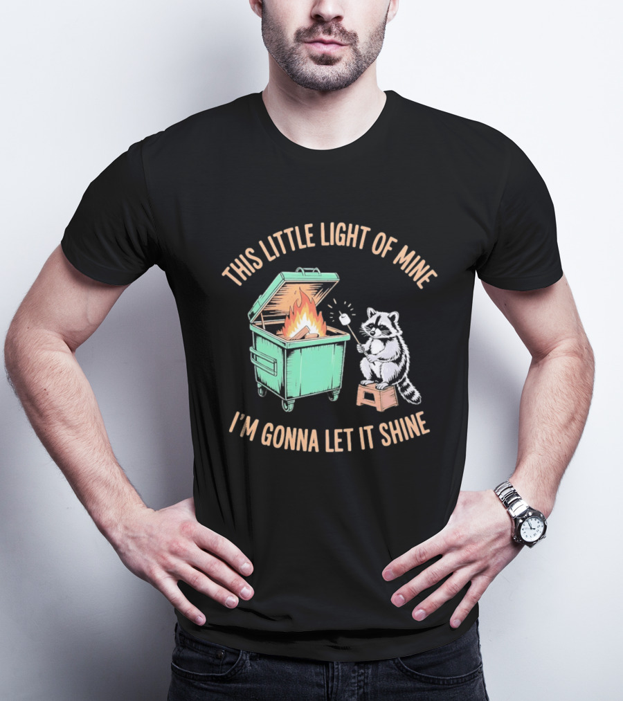 This Little Light Of Mine Raccoon Dumpster Fire I'm Gonna Let It Shine T-Shirt