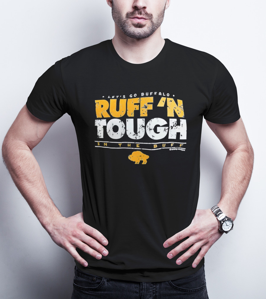Let's Go Buffalo Ruff 'N Tough In The Buff Sabers T-Shirt