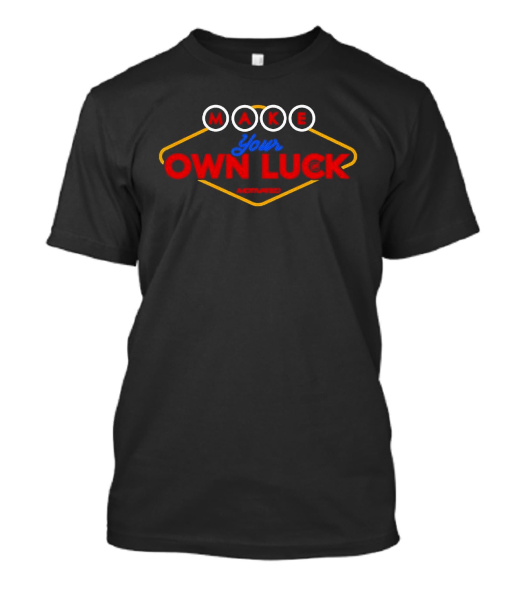 MAKE Your OWN LUCK T-Shirt