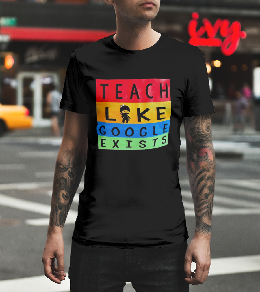 Teach Like Google Exists Ninja Character Classroom Motivation T-Shirt