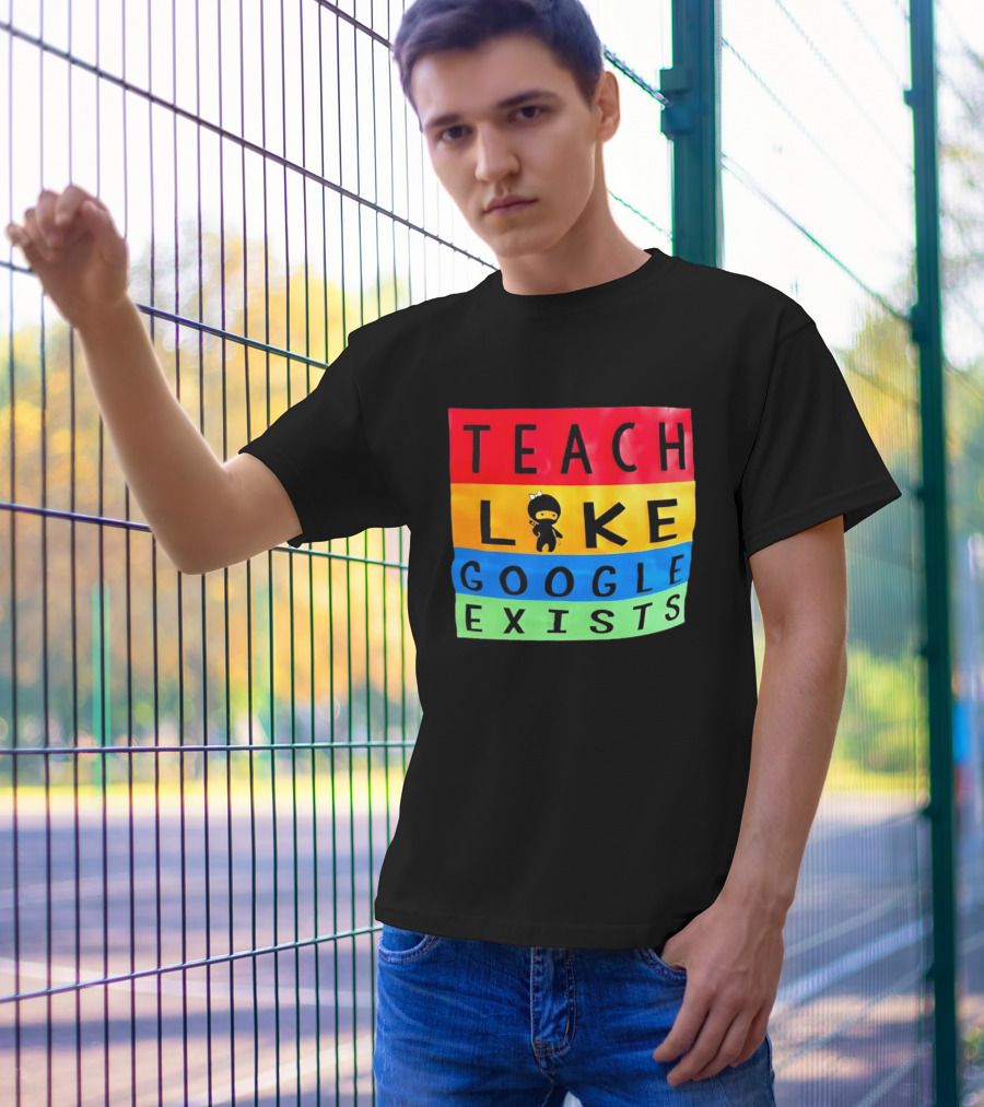 Teach Like Google Exists Ninja Character Classroom Motivation T-Shirt