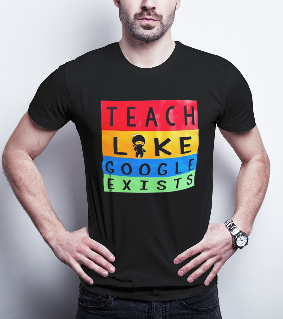 Teach Like Google Exists Ninja Character Classroom Motivation T-Shirt
