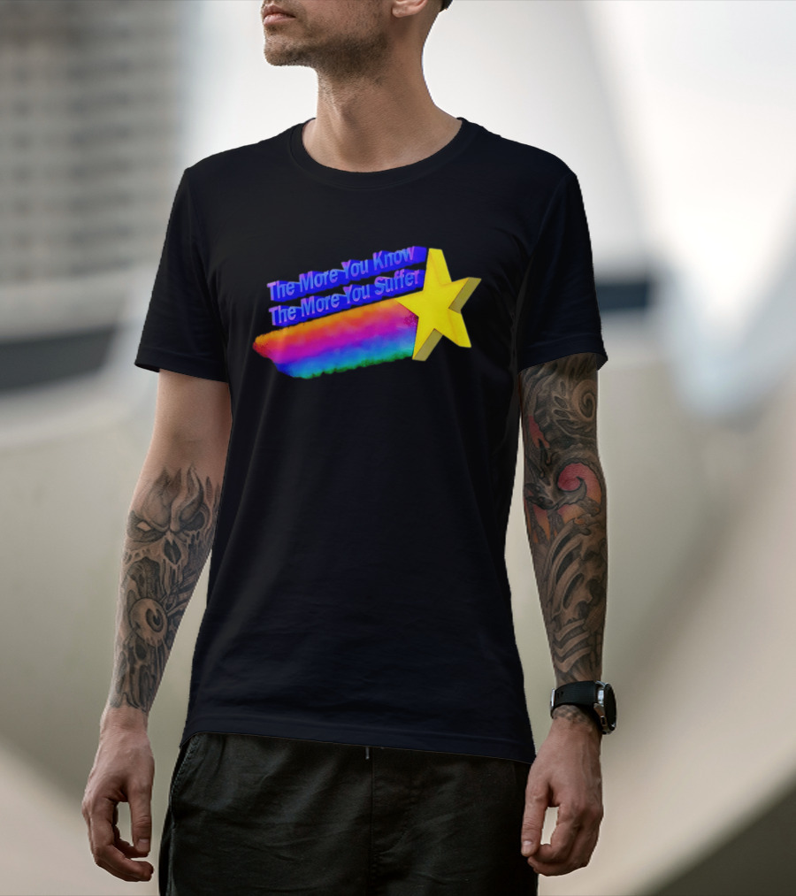 The More You Know The More You Suffer Star Rainbow T-Shirt