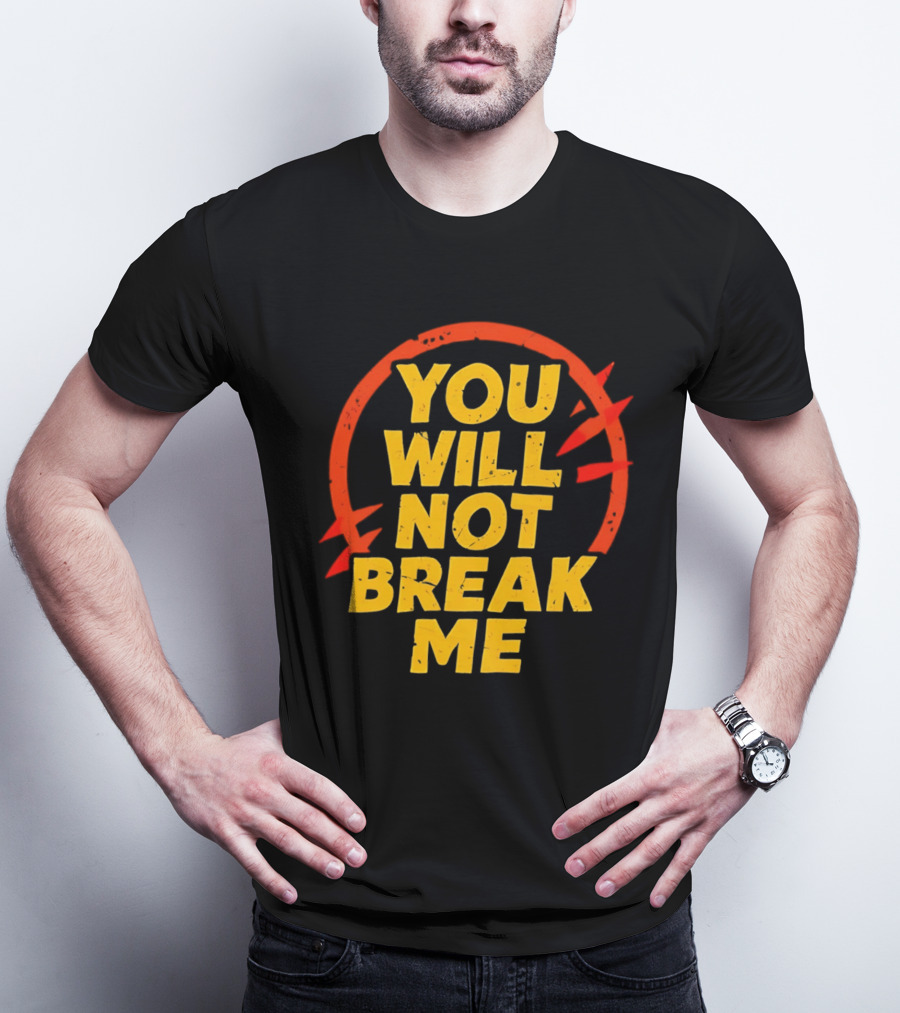 You Will Not Break Me Dungeon Crawler Carl Empowering Message T-Shirt