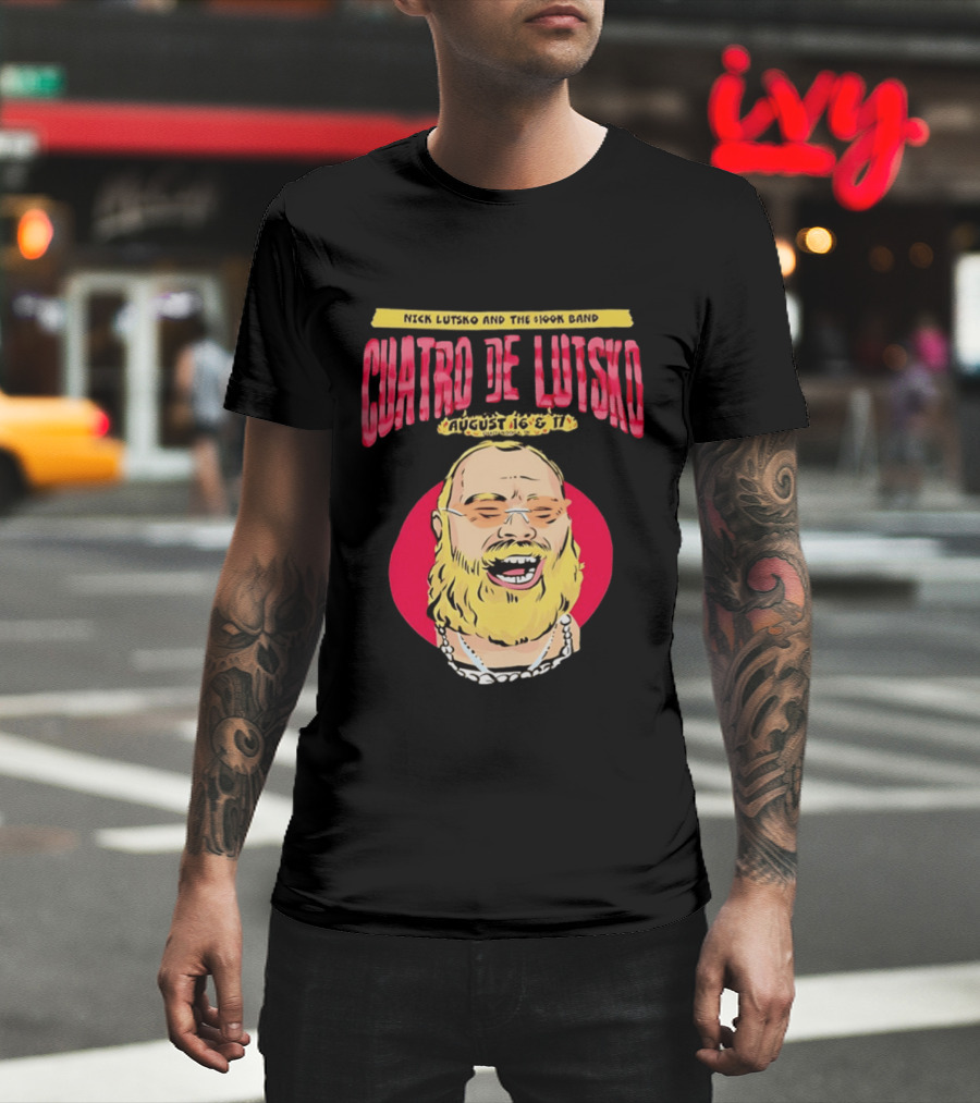 Nick Lutsko And The 100k Band Cuatro De Lutsko August 16 & 17 T-Shirt