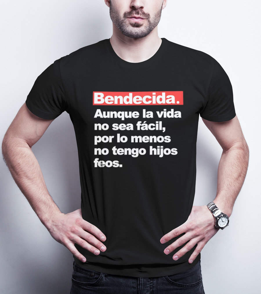 Bendecida Aunque La Vida No Sea Fácil Por Lo Menos No Tengo Hijos Feos T-Shirt