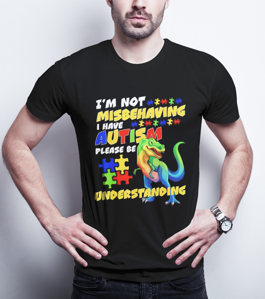 I'm Not Misbehaving I Have Autism Please Be Understanding Rex Puzzle Pieces T-Shirt