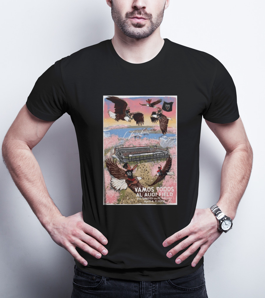 Vamos Todos Al Audi Field D.C. United Vs FC Dallas April 4 2026 At 7:30PM T-Shirt