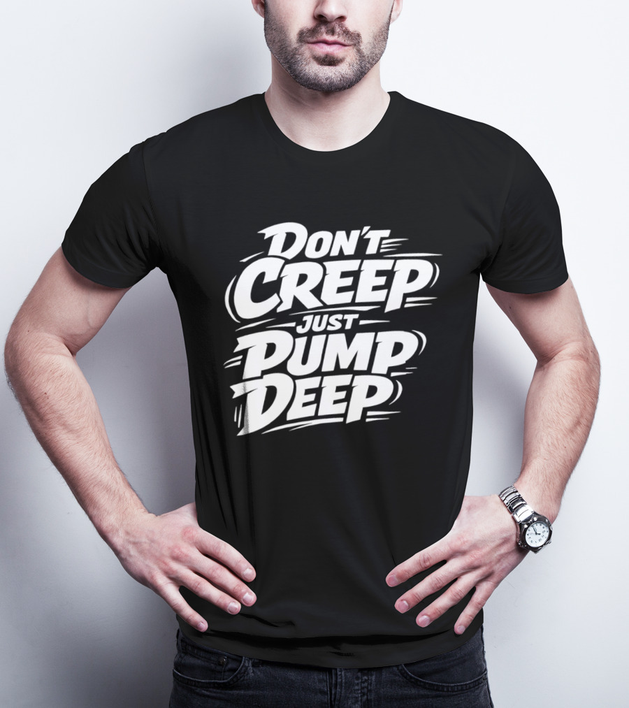 Don't Creep Just Pump Deep Bold Motivational Lettering T-Shirt