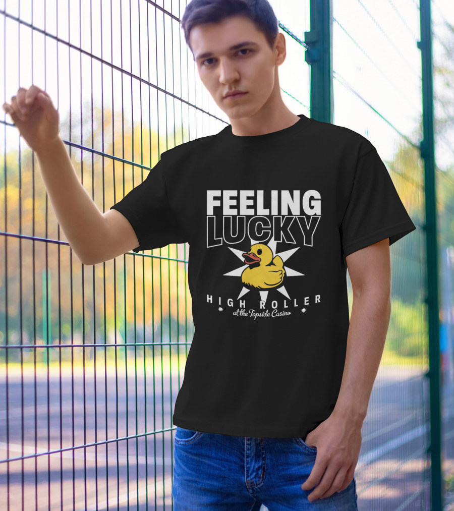 Feeling Lucky Duck High Roller At The Topside Casino T-Shirt