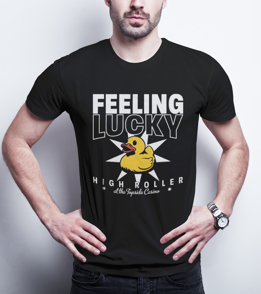 Feeling Lucky Duck High Roller At The Topside Casino T-Shirt