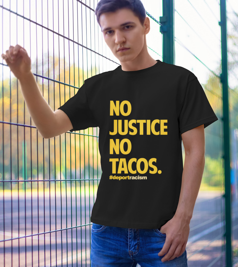 No Justice No Tacos Deport Racism Hashtag T-Shirt