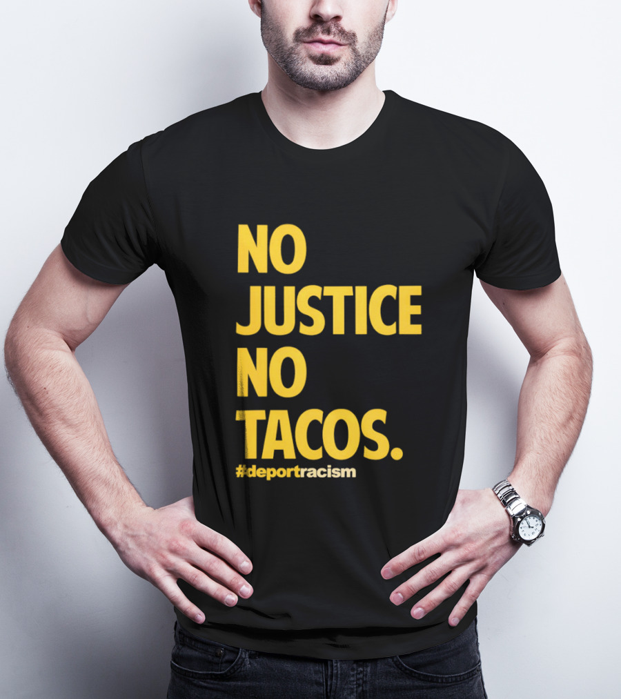 No Justice No Tacos Deport Racism Hashtag T-Shirt