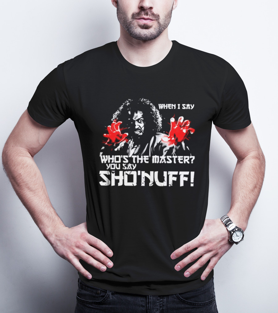 When I Say Who's The Master You Say Sho'nuff Red Hands T-Shirt