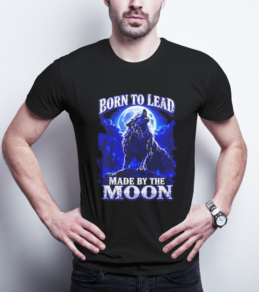 Born To Lead Made By The Moon Wolf Howling At Full Moon T-Shirt